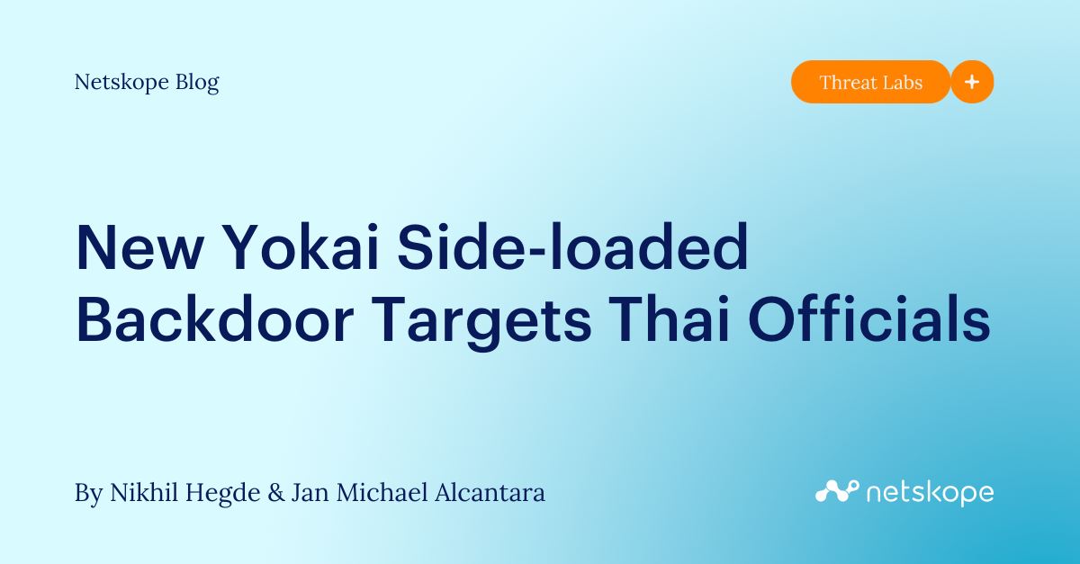 New Yokai Side-loaded Backdoor Targets Thai Officials - Netskope