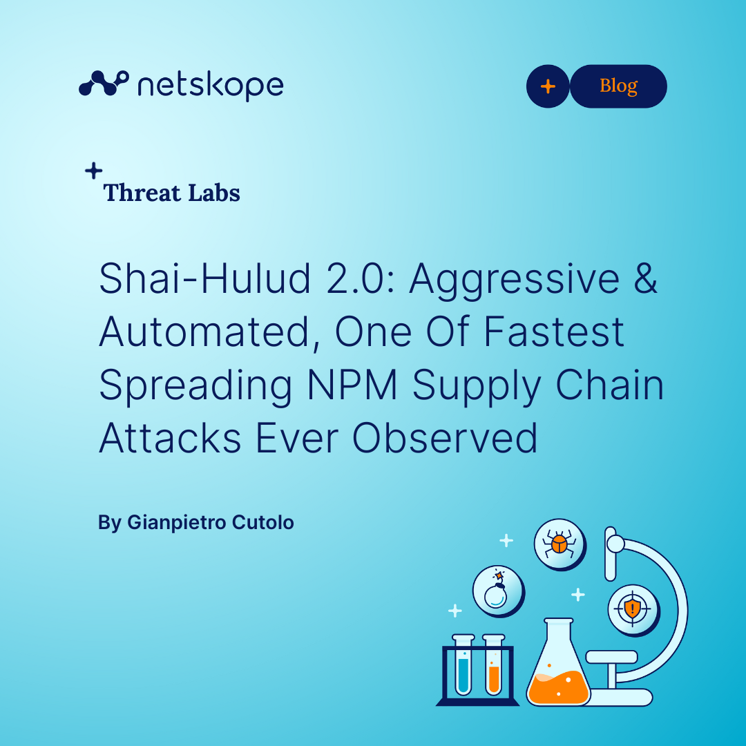 Shai-Hulud 2.0: Aggressive, Automated, and Fast Spreading - Netskope