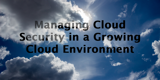Managing Cloud Security in a Growing Cloud Environment - Netskope