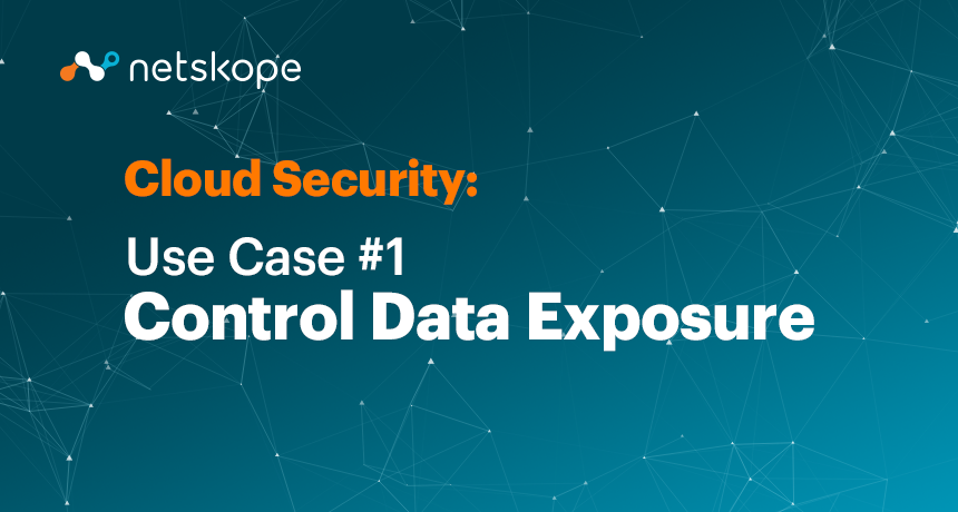 Cloud Security Use Case #1: Control Data Exposure - Netskope