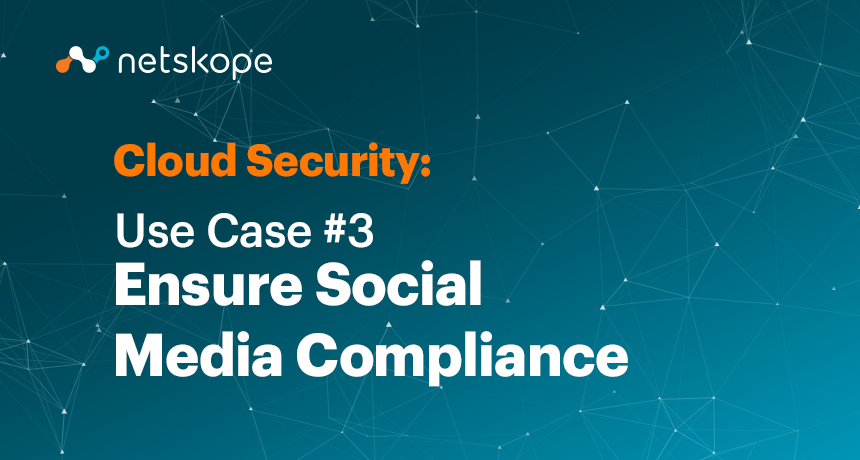 Cloud Security Use Case #3: Ensure Social Media Compliance - Netskope
