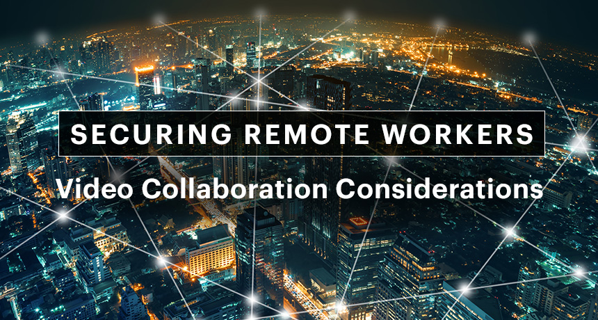 Securing Remote Workers: Video Collaboration Considerations - Netskope