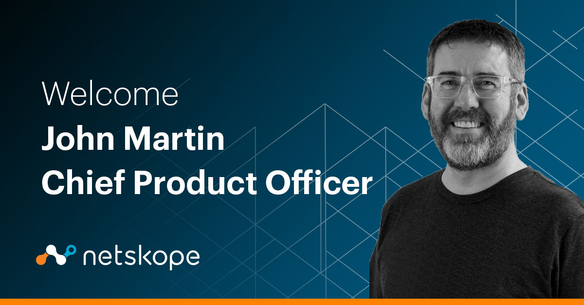 Netskope Appoints John Martin to Chief Product Officer - Netskope