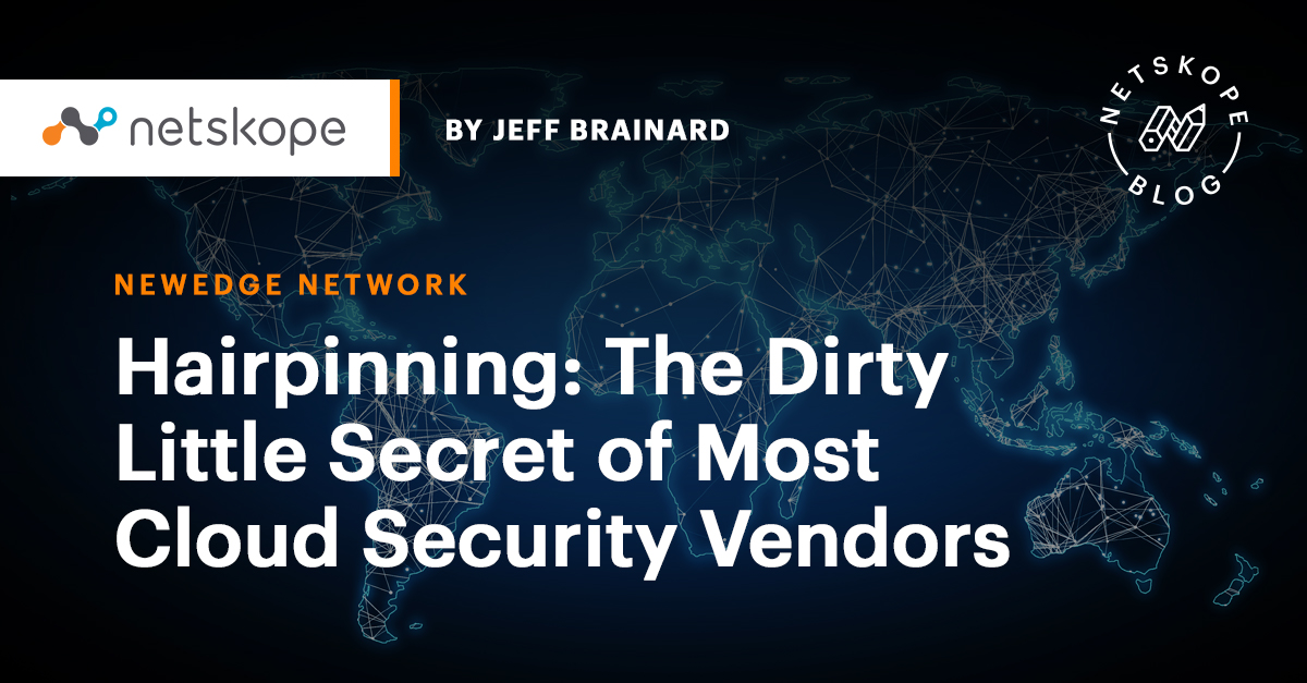 Hairpinning: The Dirty Little Secret of Most Cloud Security Vendors ...