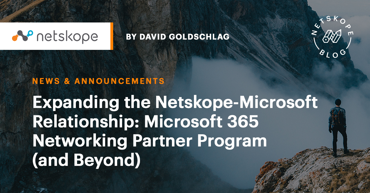 Expanding the Netskope-Microsoft Relationship: Microsoft 365 Networking Partner Program (and ...