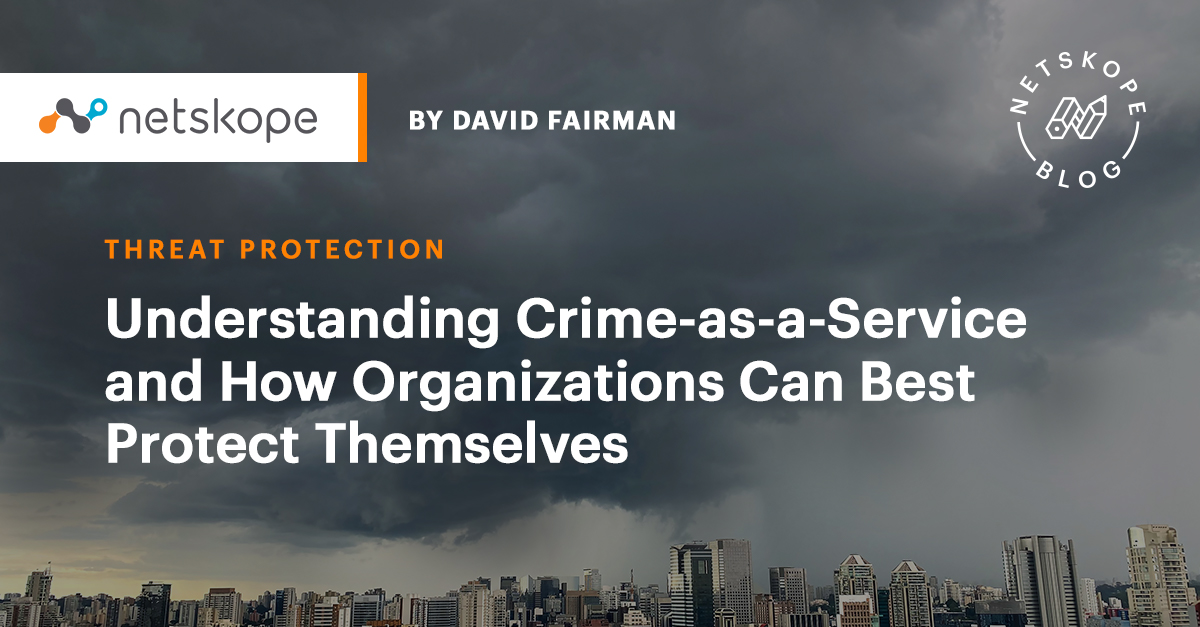 Understanding Crime-as-a-Service and How Organizations Can Best Protect ...