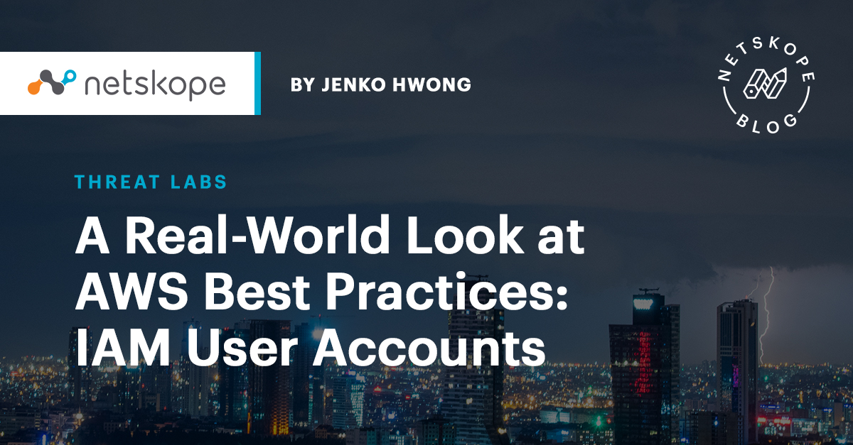 A Real World Look At Aws Best Practices Iam User Accounts Netskope