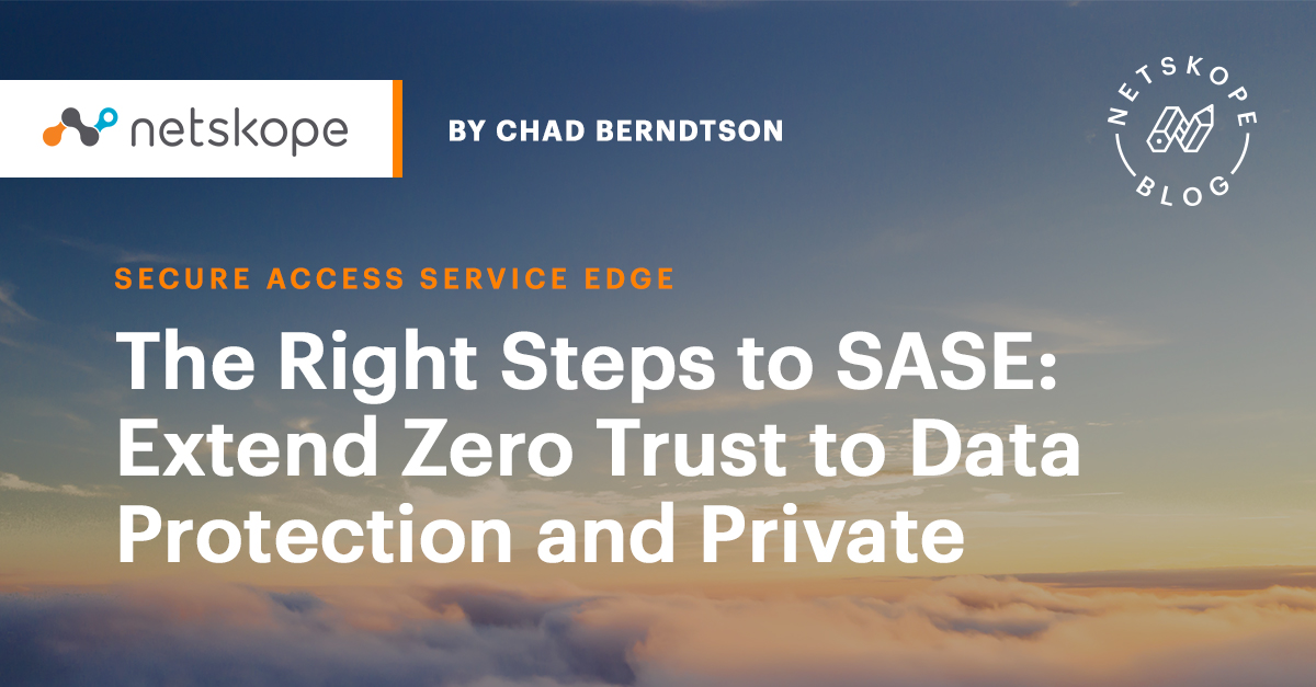 The Right Steps to SASE: Extend Zero Trust to Data Protection and ...