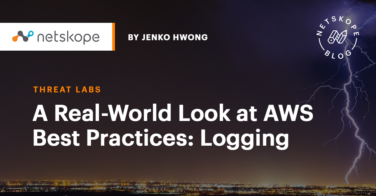A Real World Look At Aws Best Practices Logging Netskope