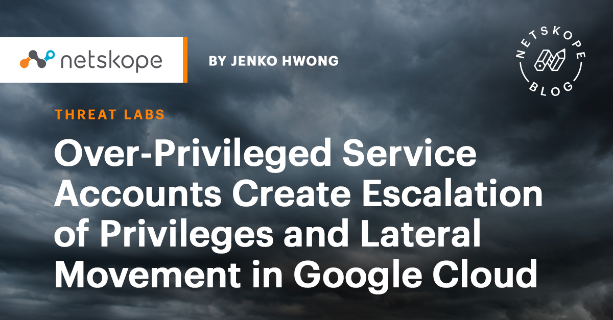 Over-Privileged Service Accounts Create Escalation of Privileges and ...