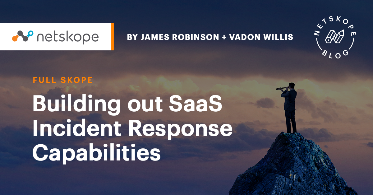 Building Out Saas Incident Response Capabilities Netskope