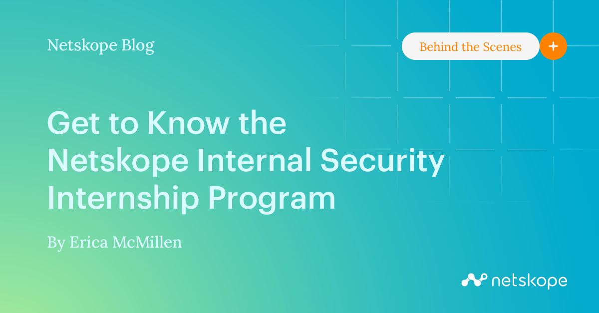 Get to Know the Netskope Internal Security Internship Program - Netskope