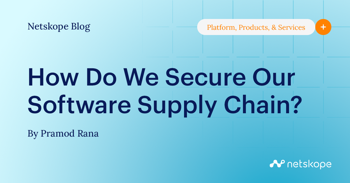 How Do We Secure Our Software Supply Chain? - Netskope
