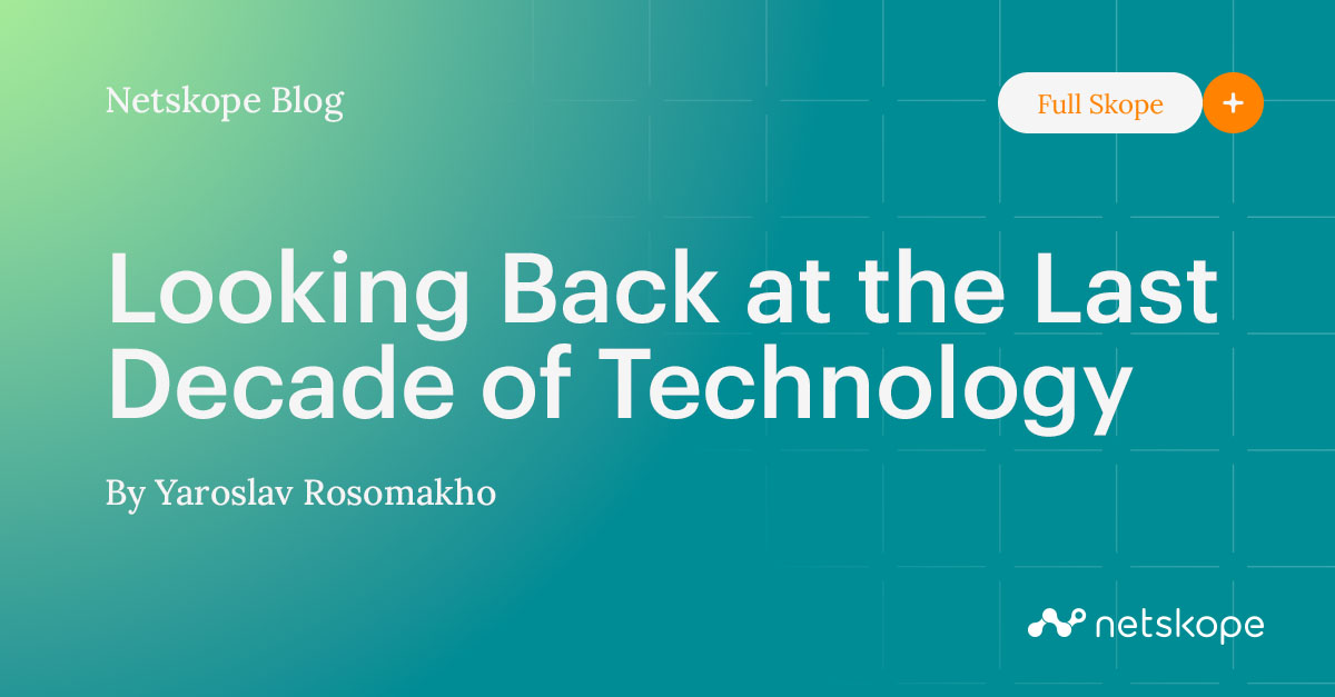 Looking Back at the Last Decade of Technology - Netskope