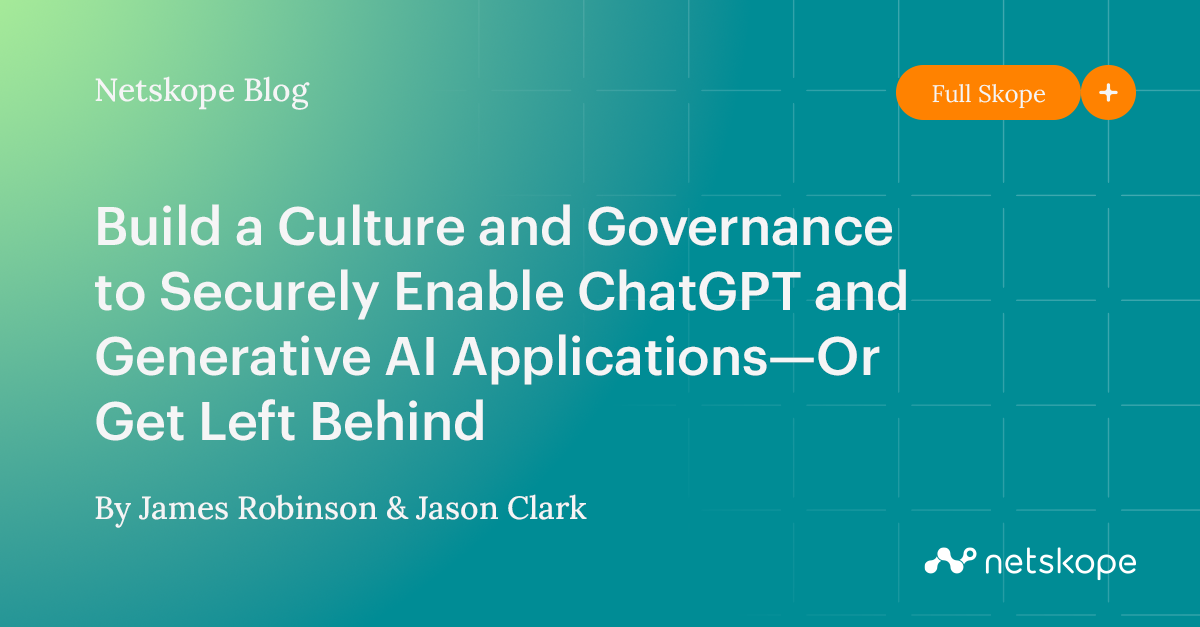 Build a Culture and Governance to Securely Enable ChatGPT and ... Build a Culture and Governance to Securely Enable ChatGPT and ...