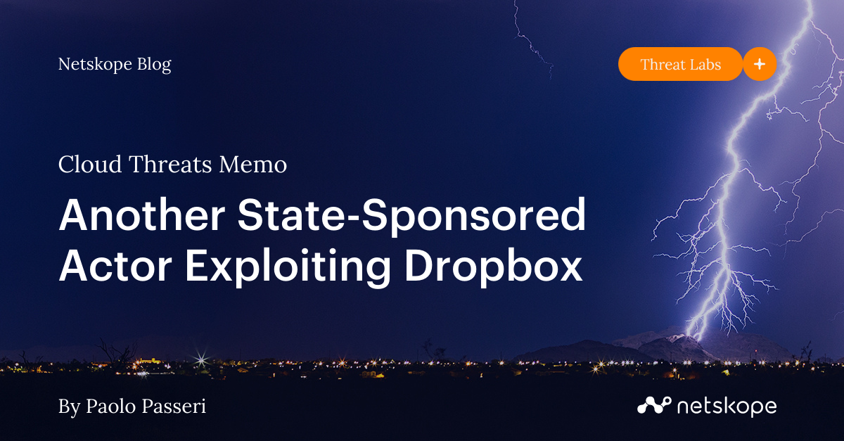 Cloud Threats Memo: Another State-Sponsored Actor Exploiting Dropbox ... Cloud Threats Memo: Another State-Sponsored Actor Exploiting Dropbox ...