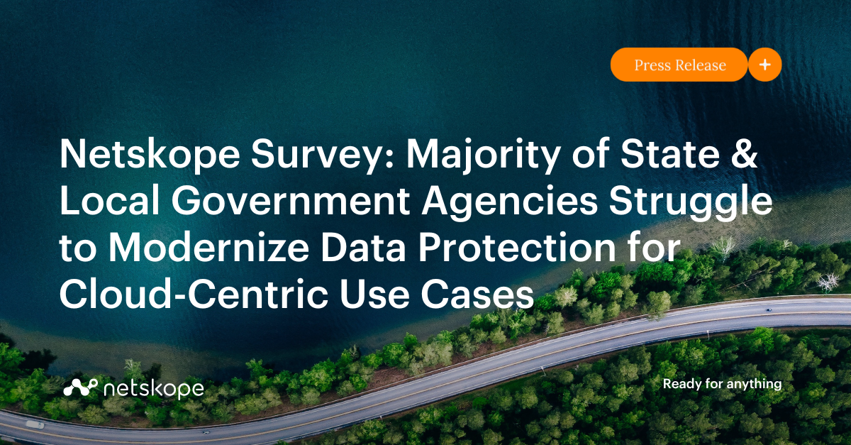 Netskope Survey Majority Of State And Local Government Agencies Struggle To Modernize Data