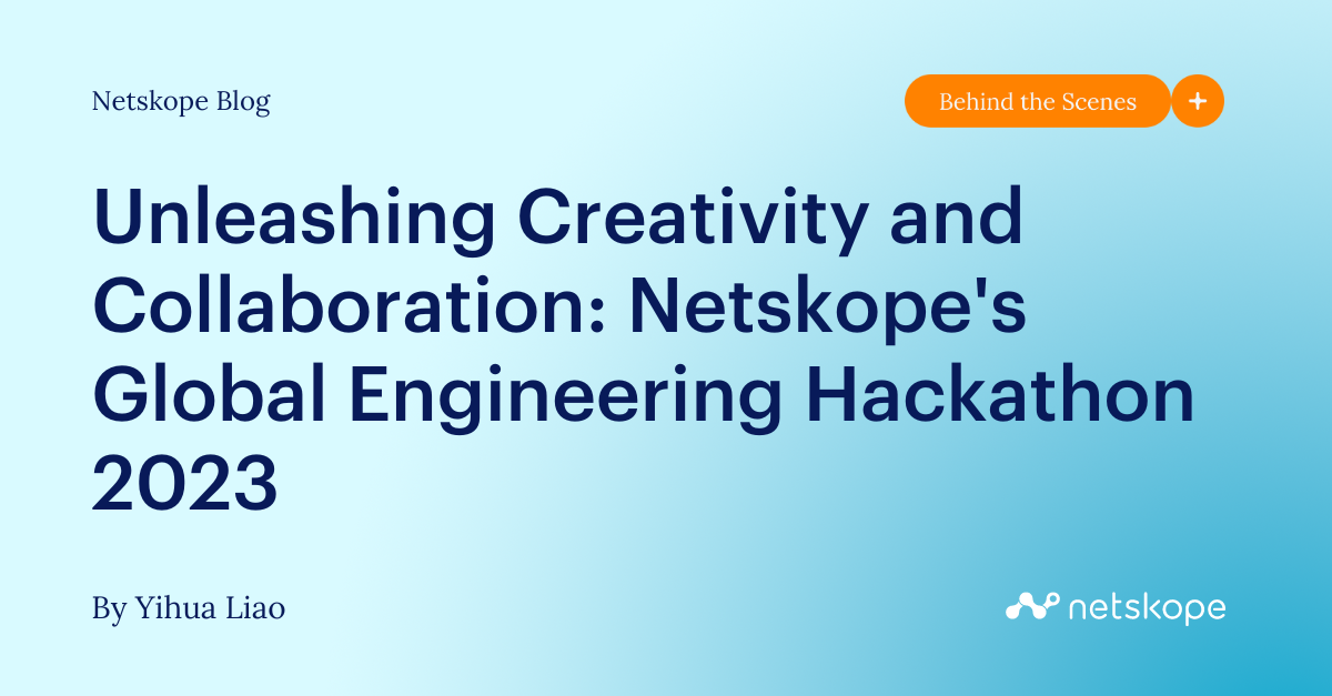 Unleashing Creativity and Collaboration: Netskope's Global Engineering Hackathon 2023 - Netskope