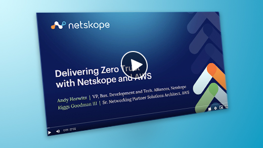 Delivering Zero Trust with Netskope and AWS - Netskope