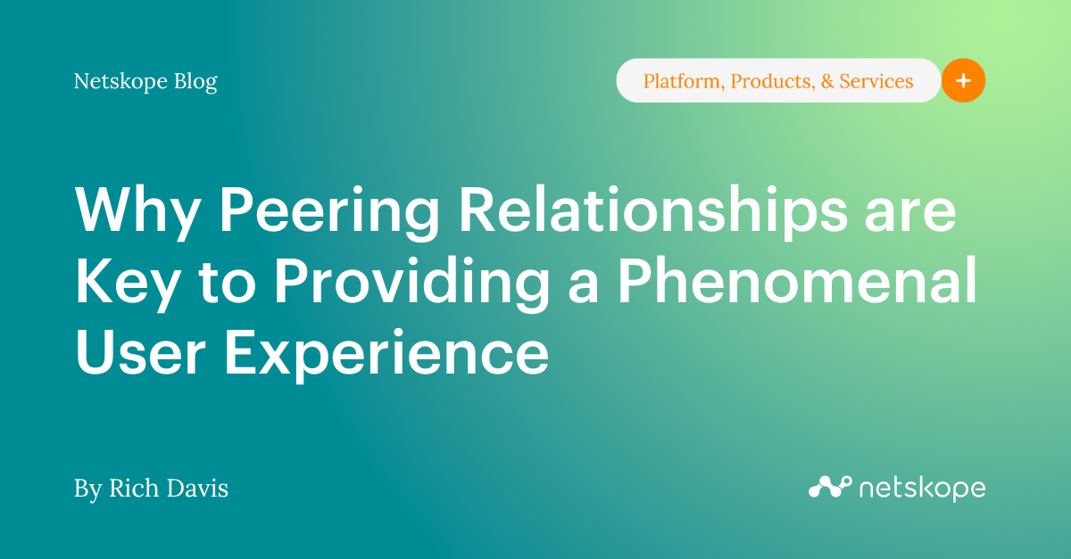 Why Peering Relationships are Key to Providing a Phenomenal User ...