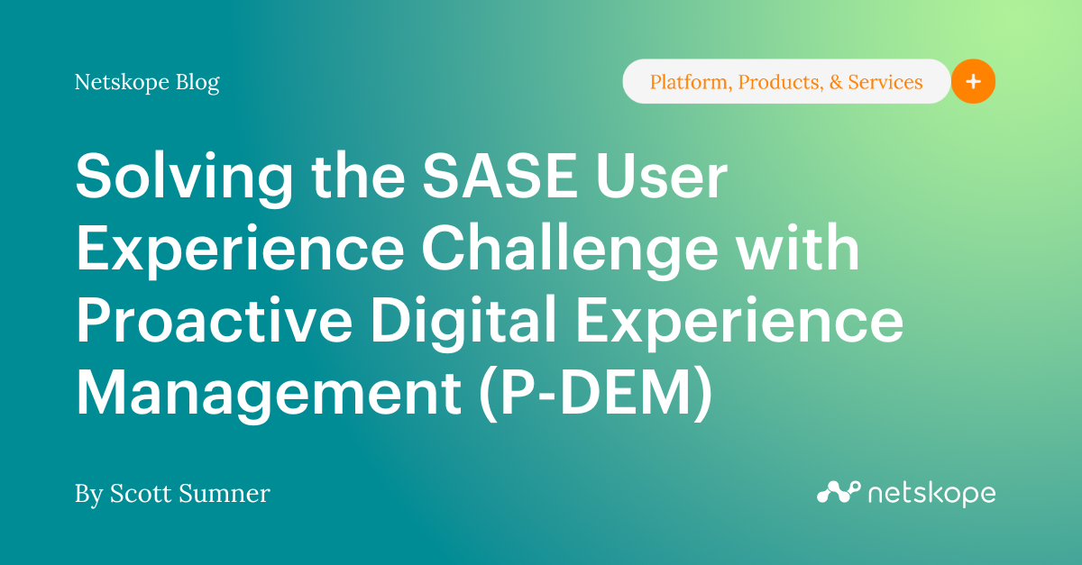 Solving the SASE User Experience Challenge with Proactive Digital Experience Management (P-DEM ...