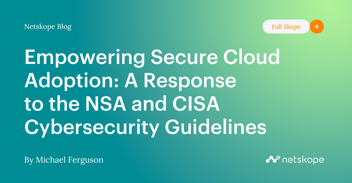 Empowering Secure Cloud Adoption: A Response to the NSA and CISA ...