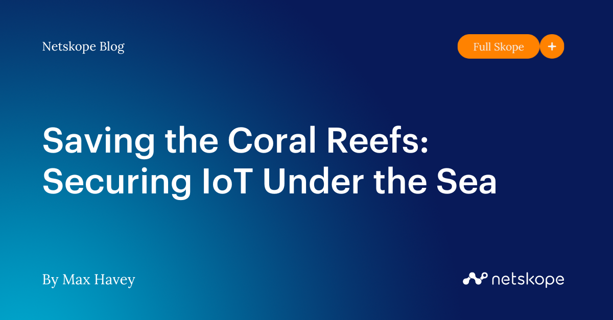 Saving The Coral Reefs Securing Iot Under The Sea Netskope