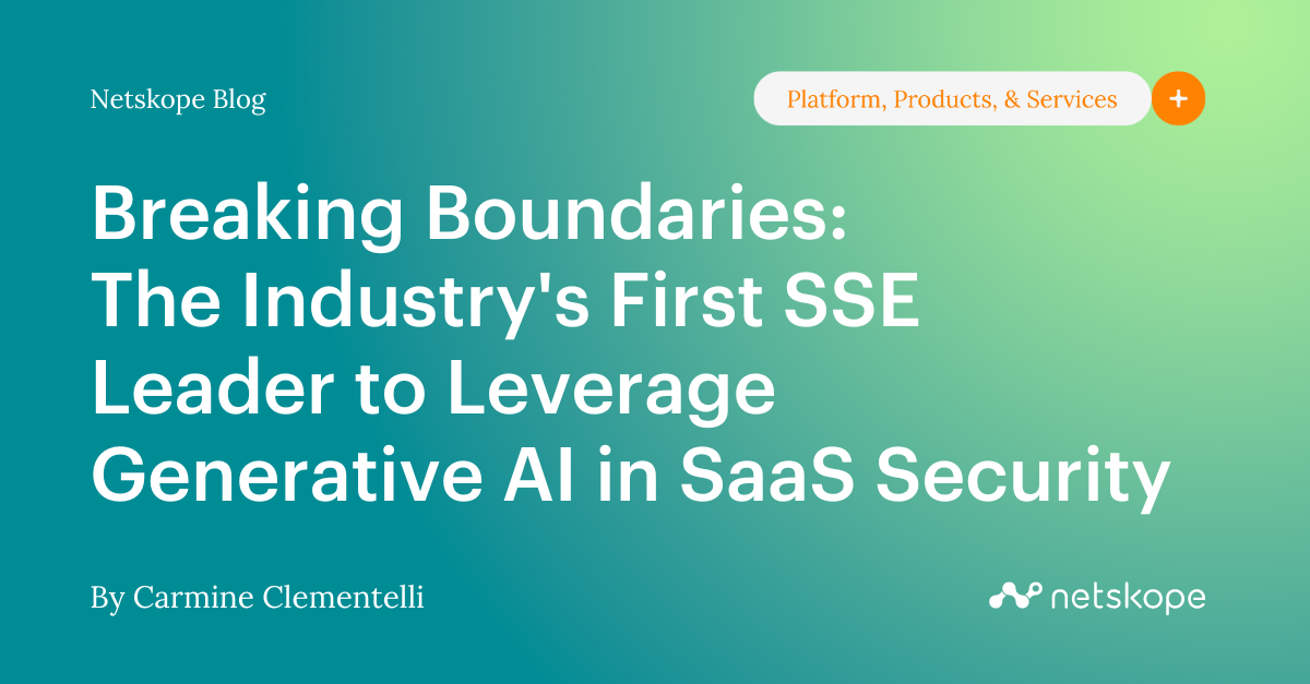Breaking Boundaries: The Industry's First SSE Leader to Leverage Generative AI in SaaS Security ...