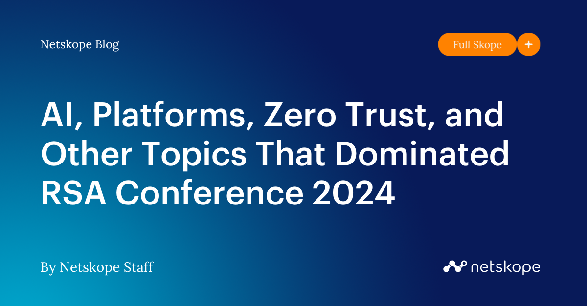 AI, Platforms, Zero Trust, and Other Topics That Dominated RSA ...