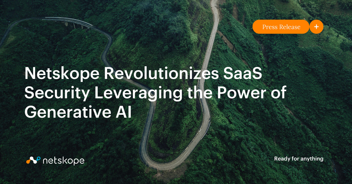 Netskope Revolutionizes SaaS Security Leveraging the Power of ...