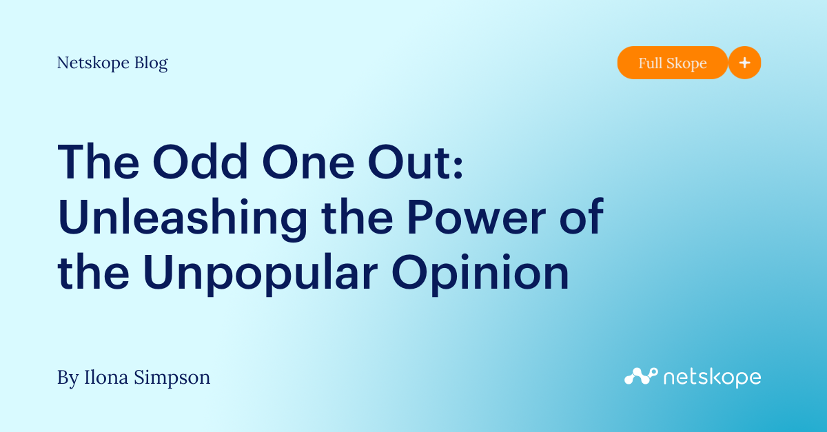 The Odd One Out: Unleashing the Power of the Unpopular Opinion - Netskope