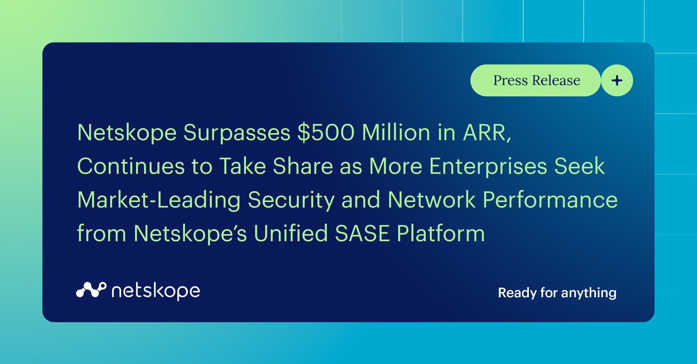 Netskope Surpasses $500 Million in ARR, Continues to Take Share as More Enterprises Seek Market ...