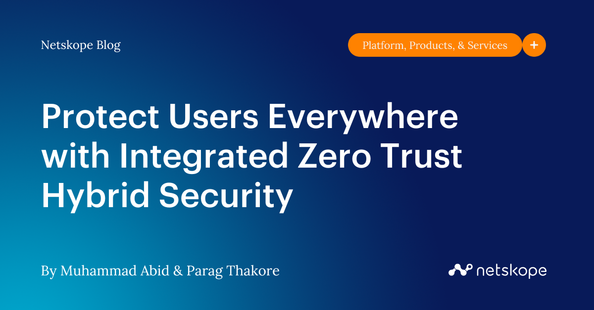 Protect Users Everywhere with Integrated Zero Trust Hybrid Security ...
