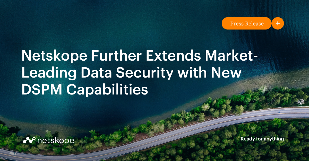 Netskope strengthens data security with advanced DSPM capabilities ...