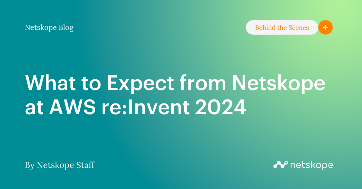 What to Expect from Netskope at AWS re:Invent 2024 - Netskope