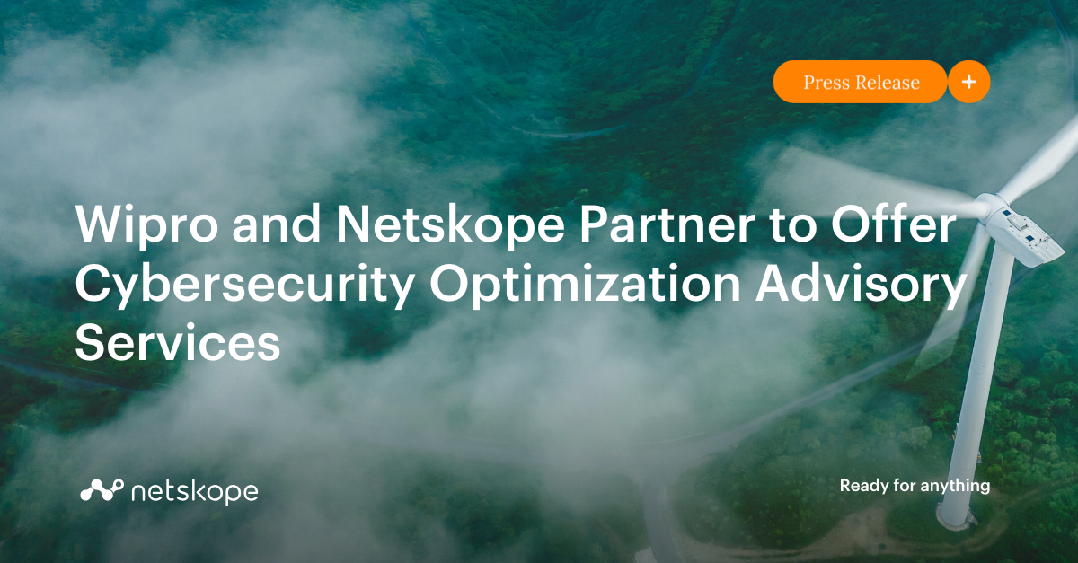 Wipro and Netskope Partner to Offer Cybersecurity Optimization Advisory Services - Netskope