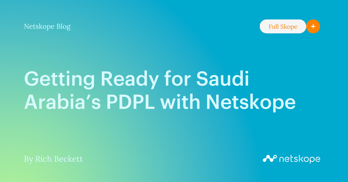 Getting Ready for Saudi Arabia’s PDPL with Netskope - Netskope