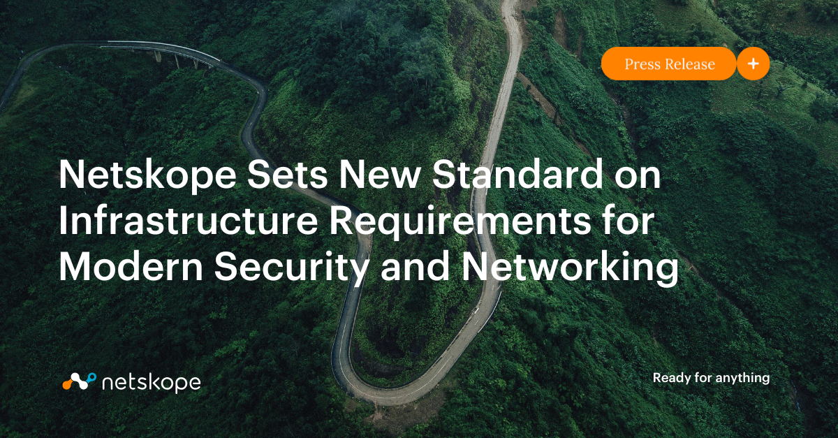 Netskope Sets New Standard on Infrastructure Requirements for Modern ...