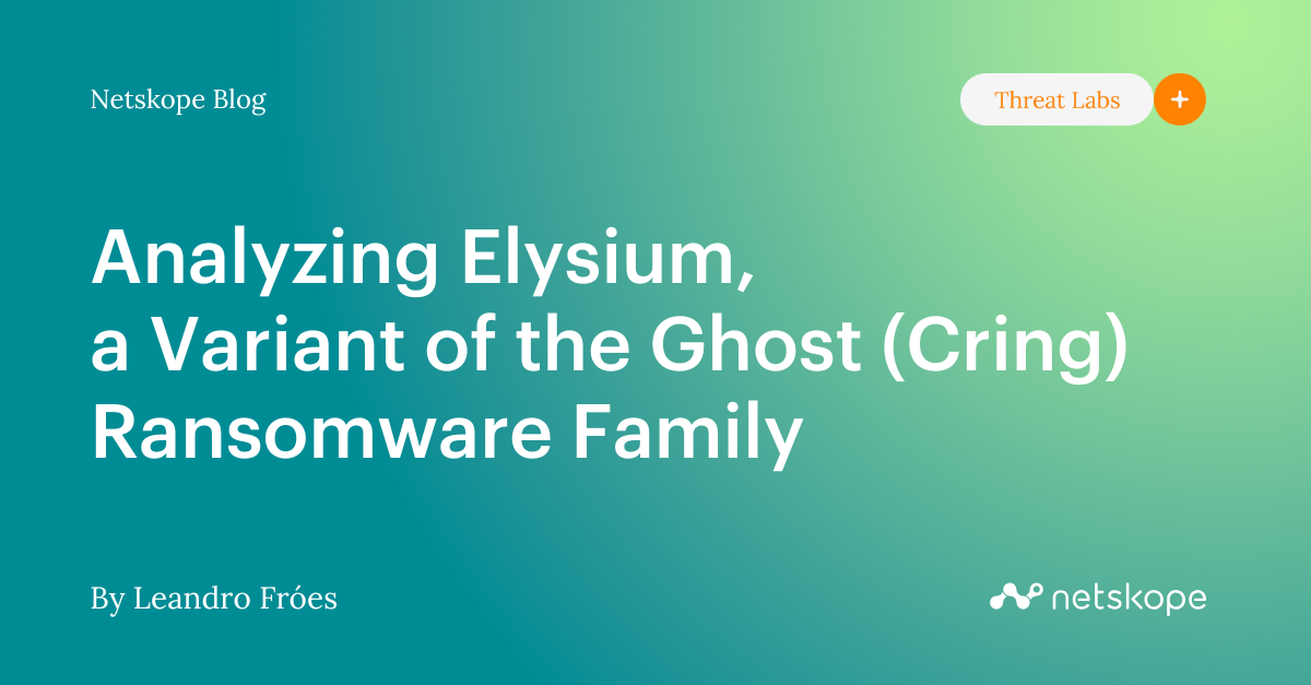 Analyzing Elysium, a Variant of the Ghost (Cring) Ransomware Family - Netskope