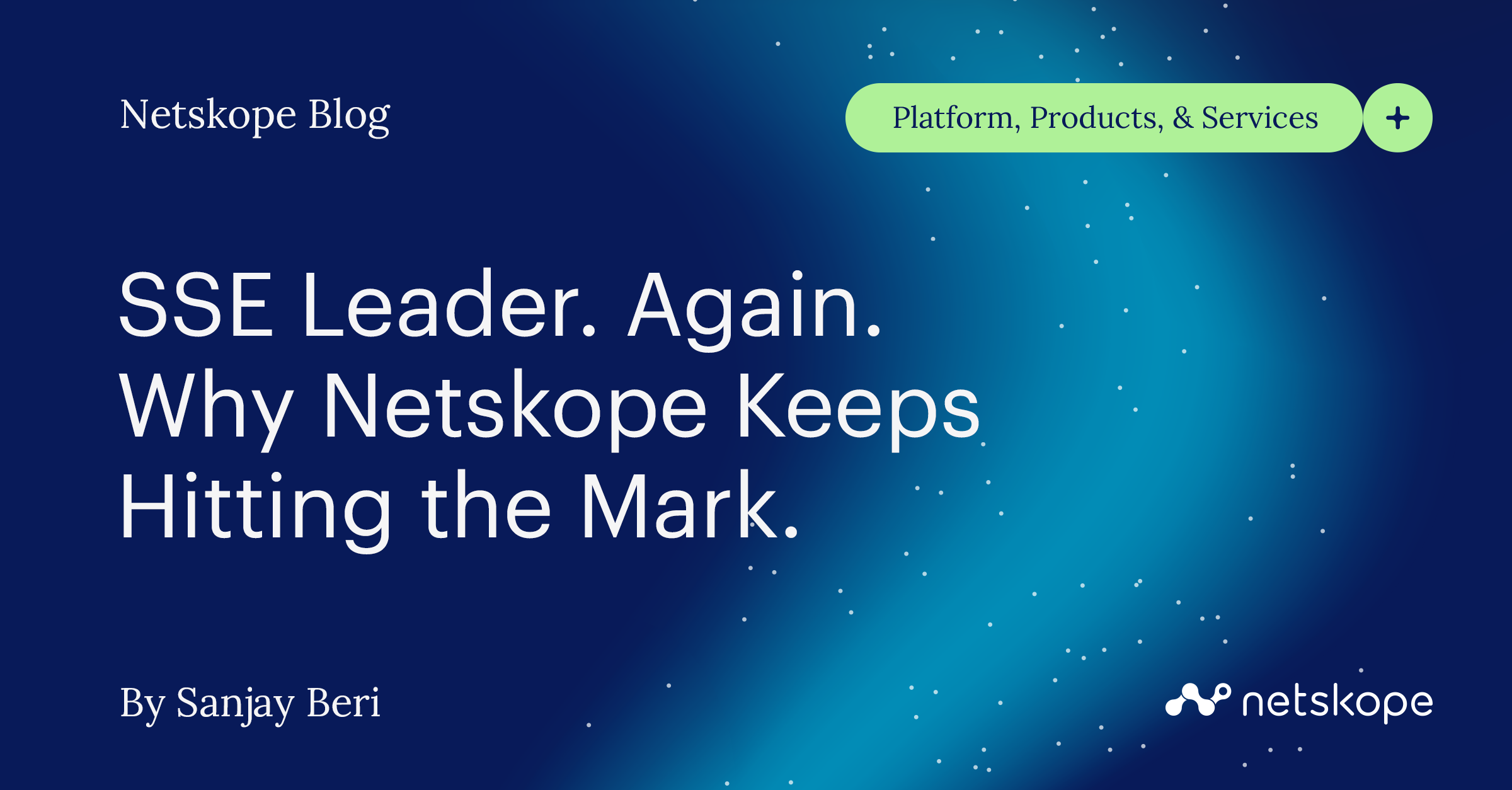 SSE Leader. Again. Why Netskope Keeps Hitting the Mark. - Netskope