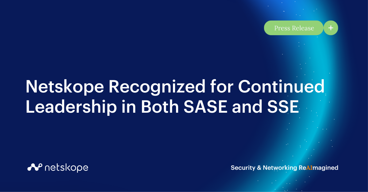 Netskope Recognized for Continued Leadership in Both SASE and SSE - Netskope